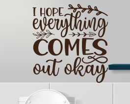 I Hope Everything Comes Out Okay Quote Vinyl Wall Decal | Huetion