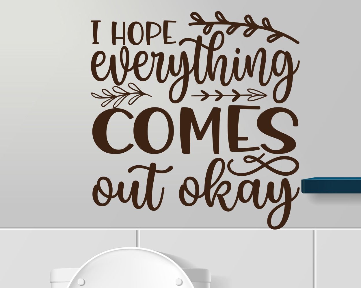 I Hope Everything Comes Out Okay Quote Vinyl Wall Decal | Huetion